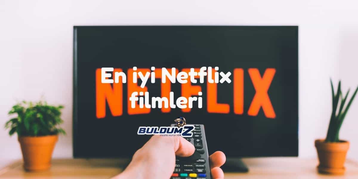 En İyi 43 Netflix Filmi (Hiç Bir Yerde Yok!) - buldumZ